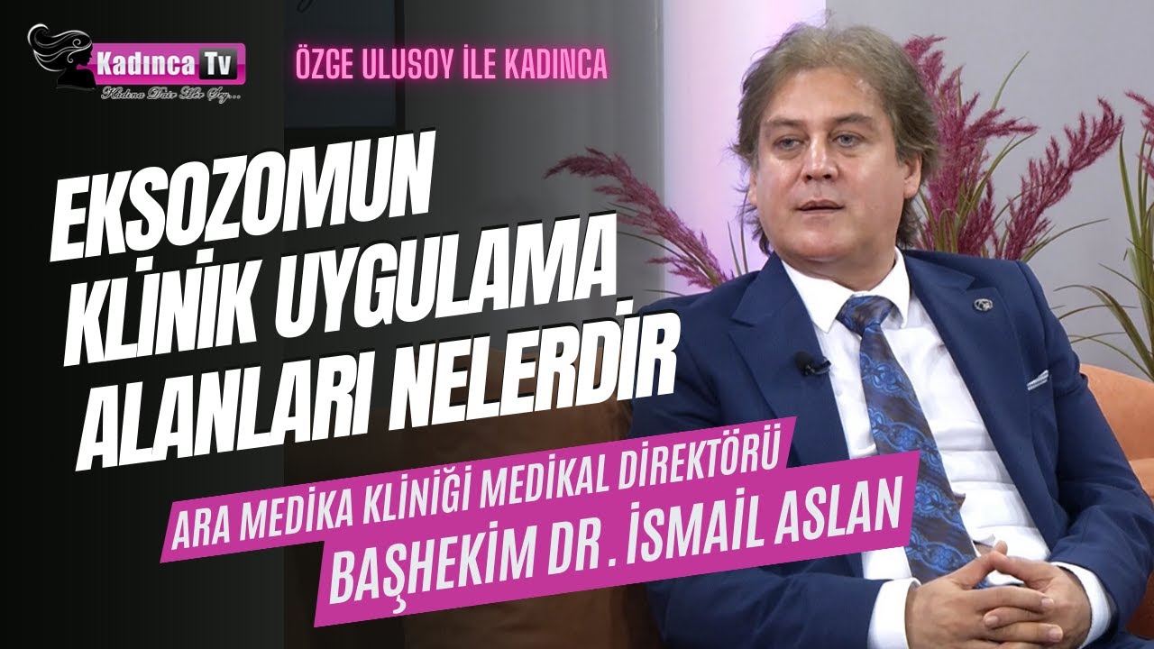 Kök Hücre ve Eksozom Hakkında Her Şey - Başhekim Dr. İsmail Aslan / Özge Ulusoy ile Kadınca ...