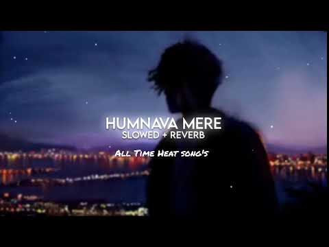 Humnava Mere | Slowed + Reverb | All Time Heat song's 