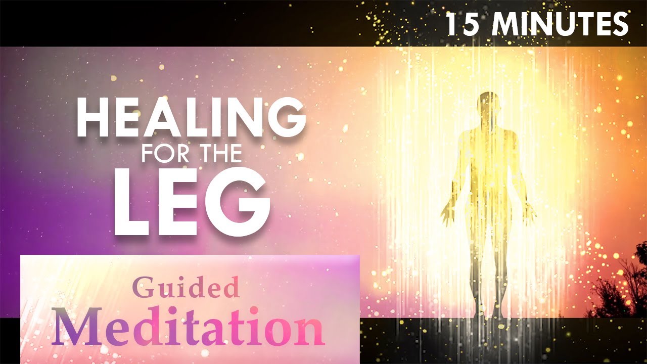 Guided Meditation - Healing for the Leg (15 minutes) - YouTube