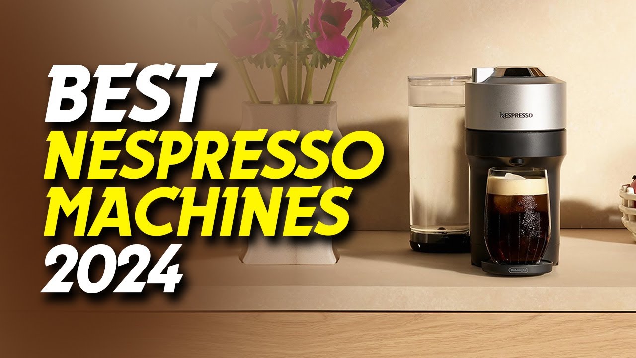 ☕🍵Top Nespresso Machines of 2024: Perfection in a Cup🍵 ☕ - YouTube