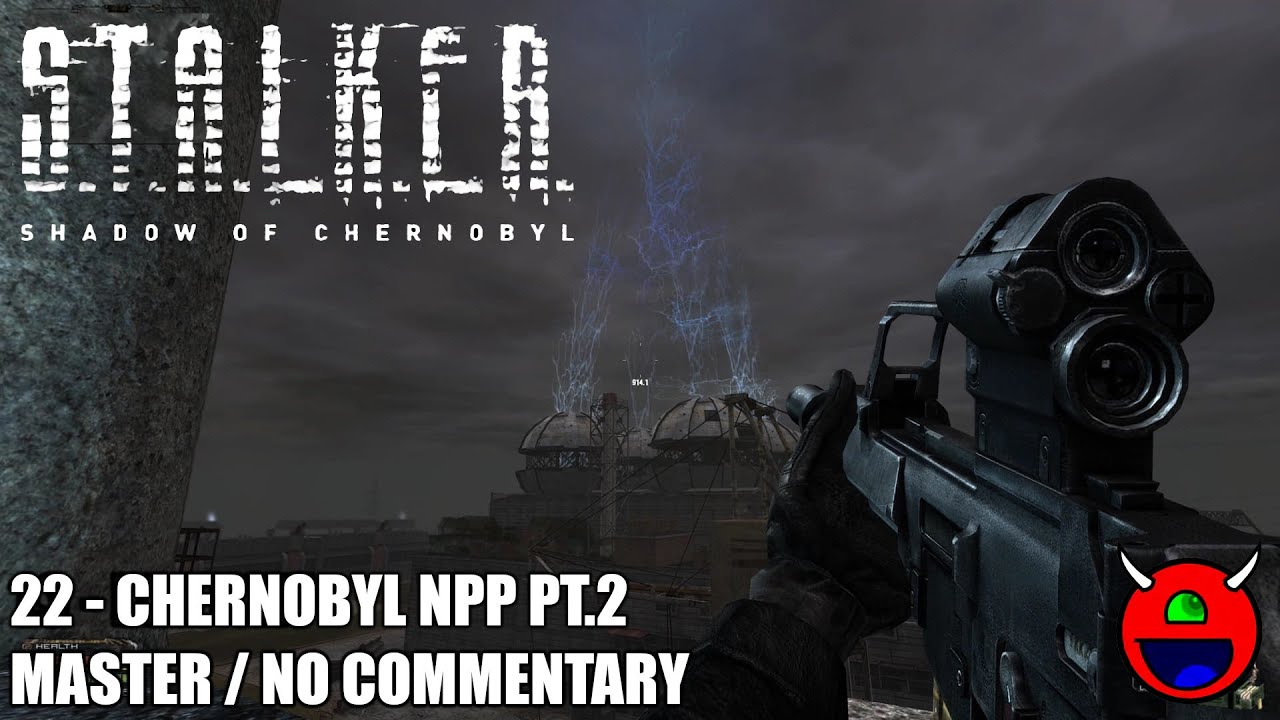 S.T.A.L.K.E.R.: Shadow of Chernobyl - 22 Chernobyl Nuclear Plant Pt.2 ...