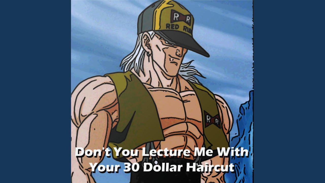 don't you lecture me with your 30 dollar haircut - YouTube