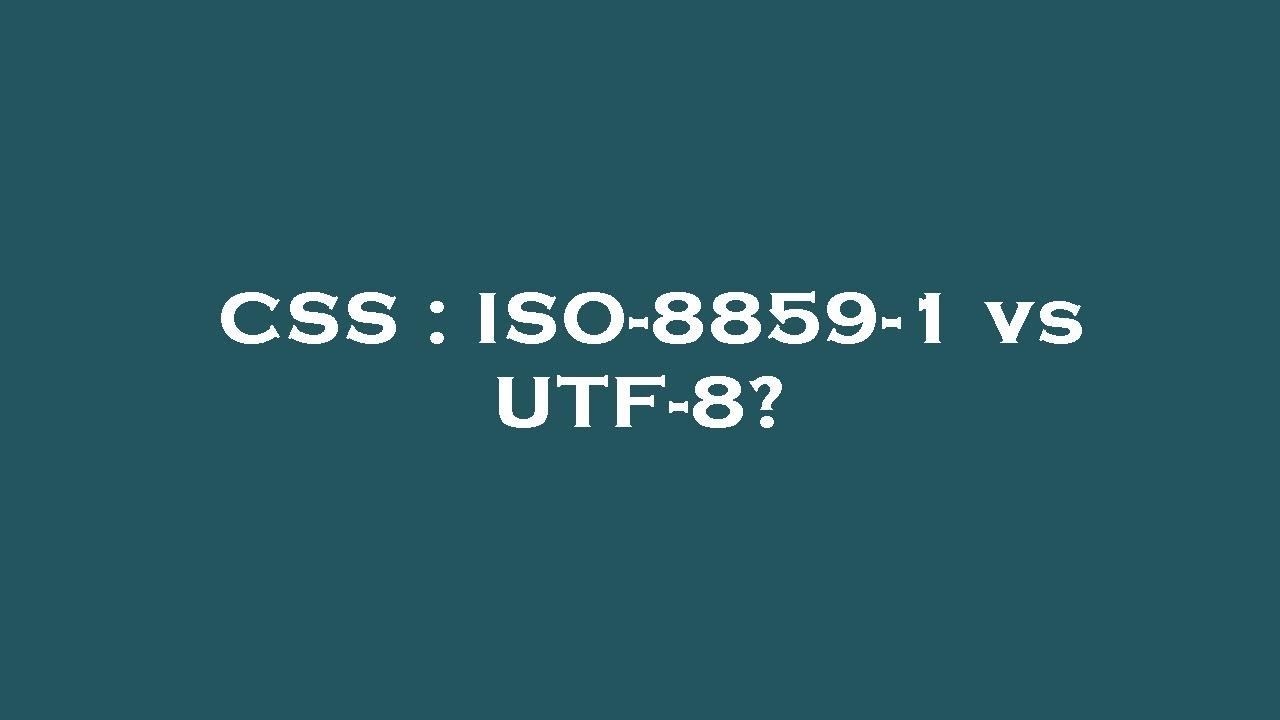CSS ISO 8859 1 Vs UTF 8 YouTube