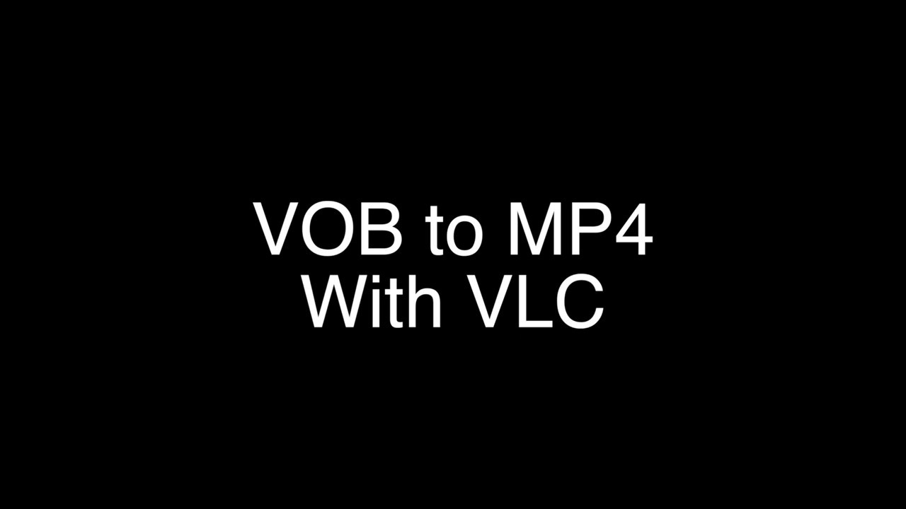VOB to MP4 With VLC - YouTube