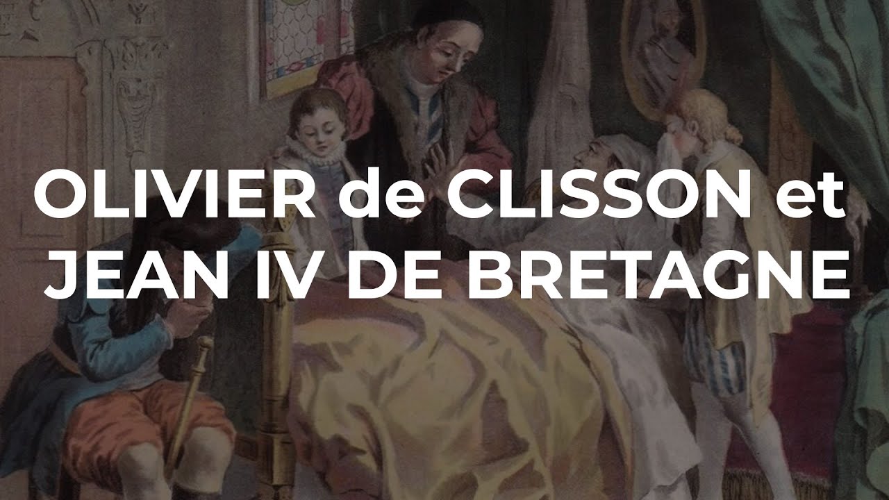 OLIVIER de CLISSON et JEAN IV DE BRETAGNE épisode 3/3 - YouTube
