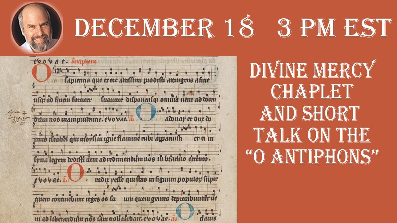 Wednesday Dec. 18, 2024--3 PM EST-- Divine Mercy Chaplet & Short Talk on the "O Antiphons" - YouTube