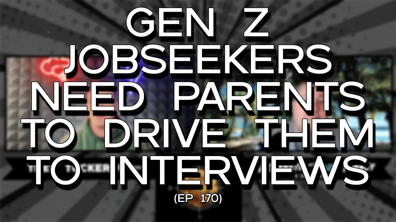 Gen Z Jobseekers Need Parents to Drive Them to Interviews (Ep 170 ...