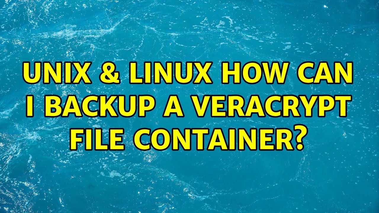 Unix & Linux: How can I backup a Veracrypt file container? - YouTube