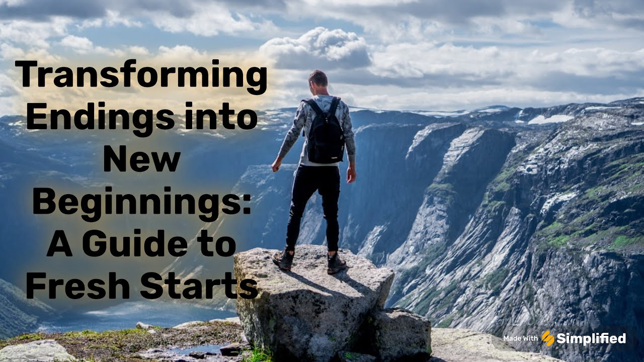 Transforming Endings into New Beginnings: A Guide to Fresh Starts - YouTube