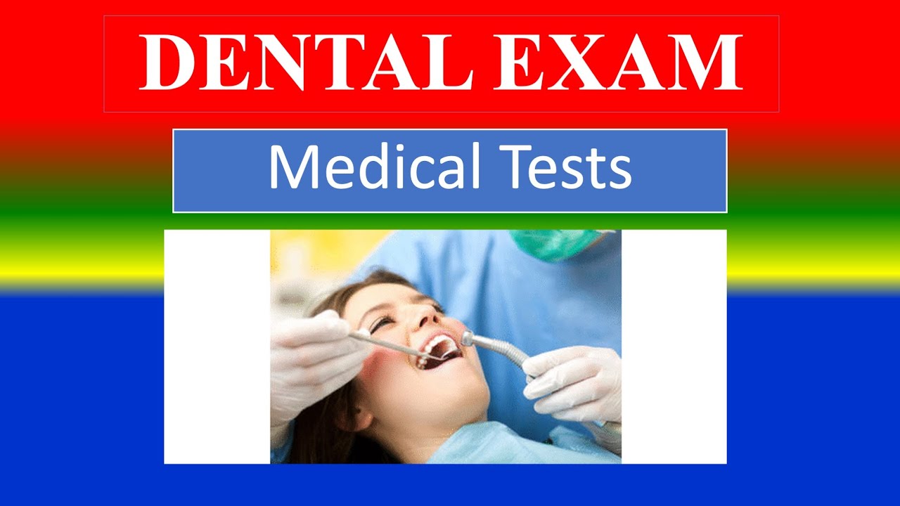 DENTAL EXAM - Medical Tests - What is ? , Uses , Need , Preparation ...