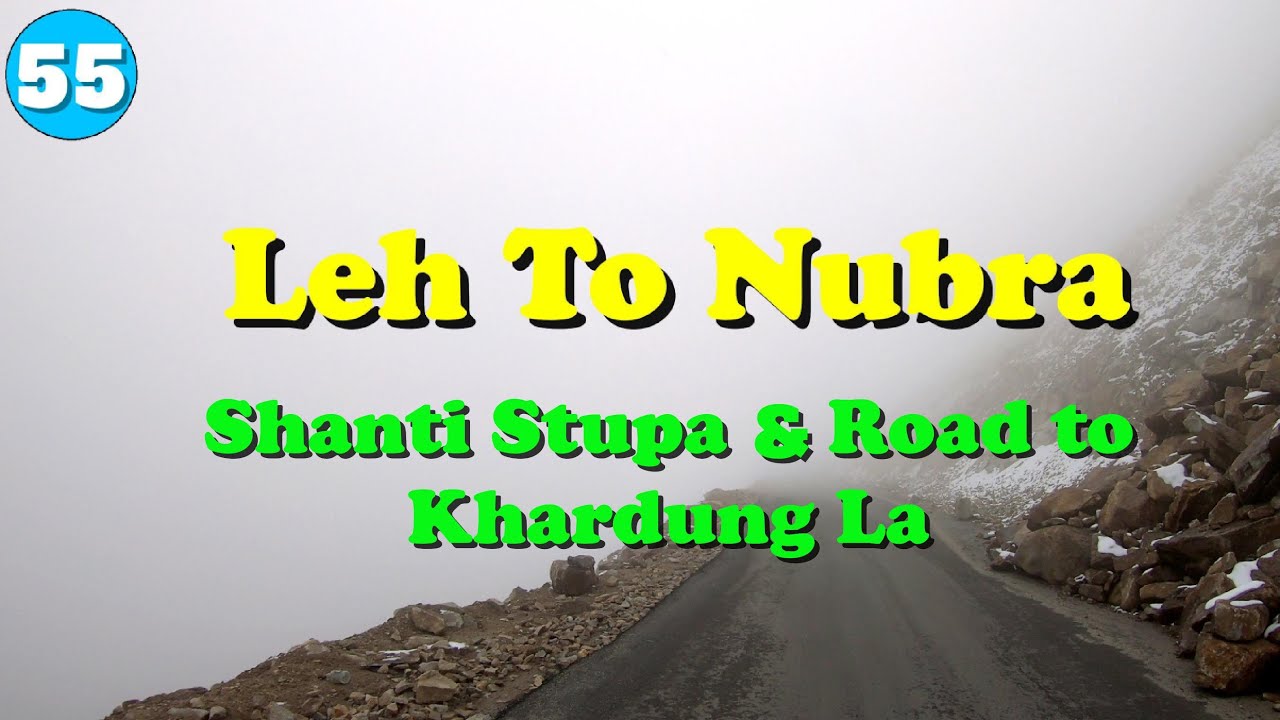 EP13 Leh to Nubra | Shanti Stupa & Crossing Khardung Pass via Cloudy Road | Day 05 (Part 1 ...