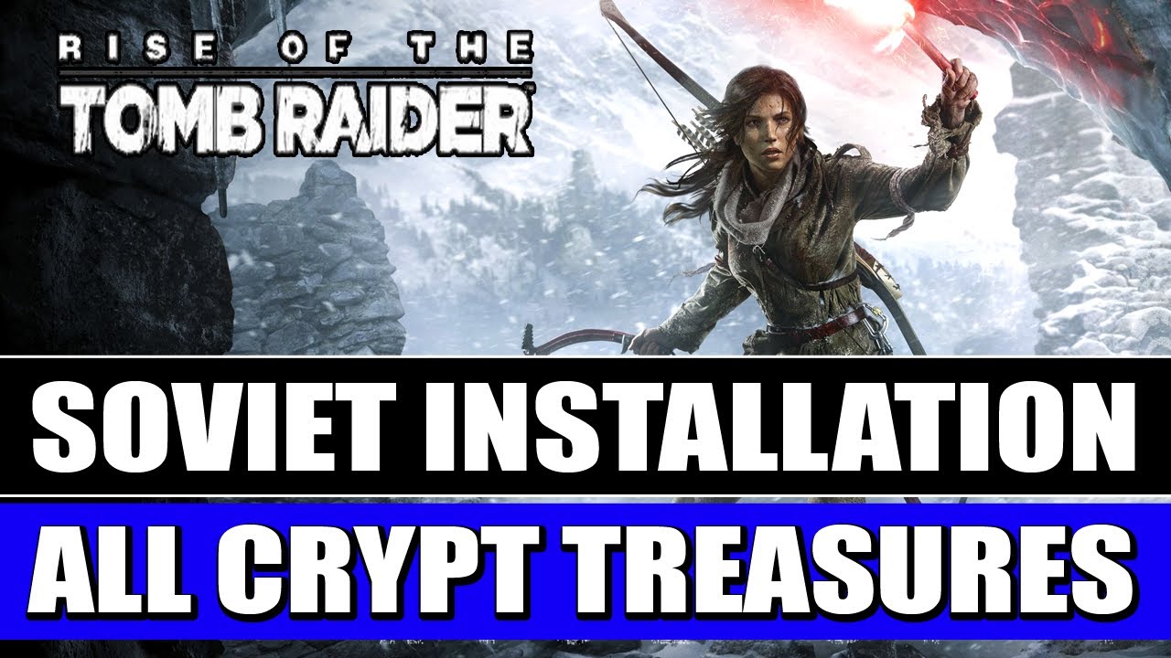 Rise of the Tomb Raider - Soviet Installation - All Crypt Treasures ...