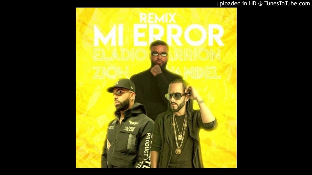 Eladio Carrion Ft. Zion y Yandel - Mi Error (Official Remix) (Preview ...