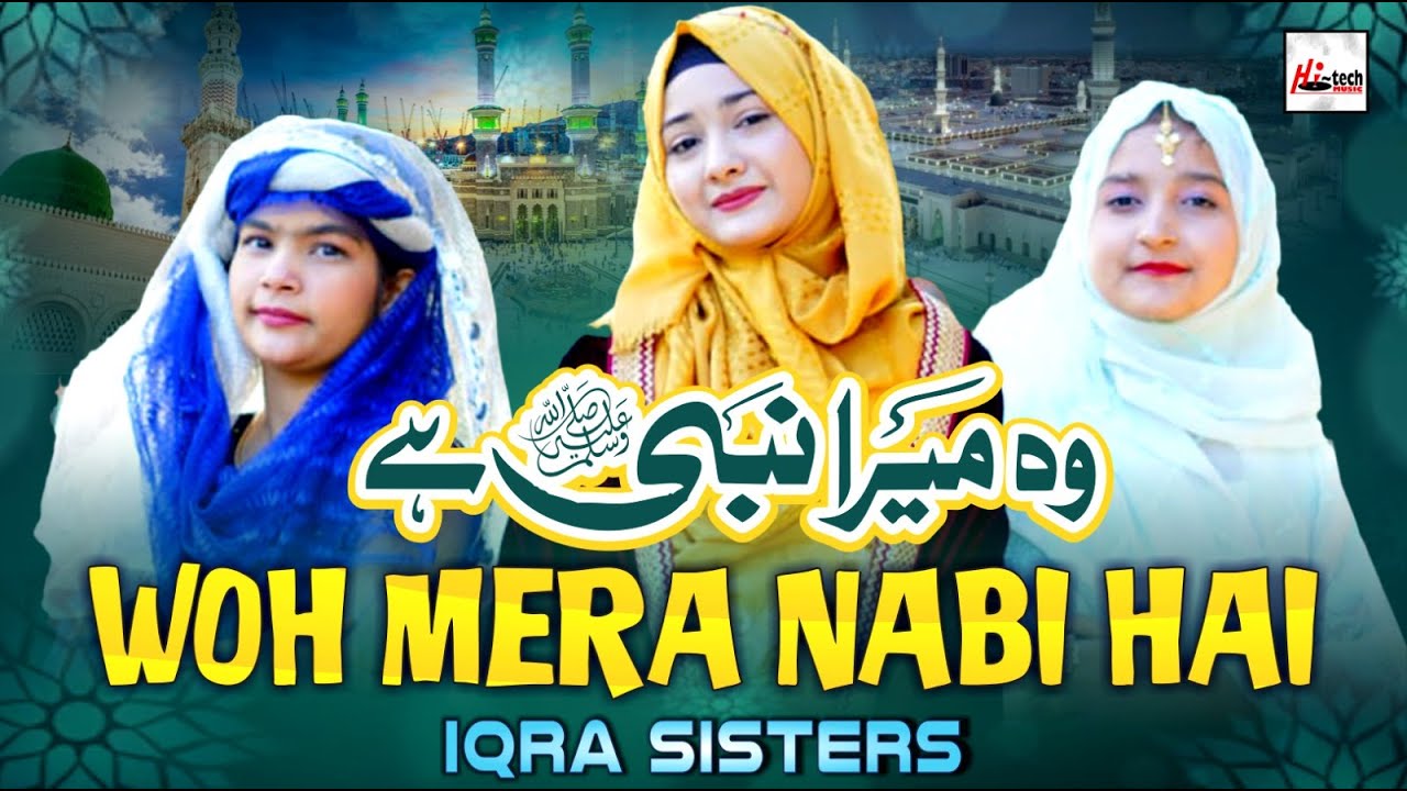 New Naat Sharif - Woh Mera Nabi Hai - Iqra Sisters - Official Video ...