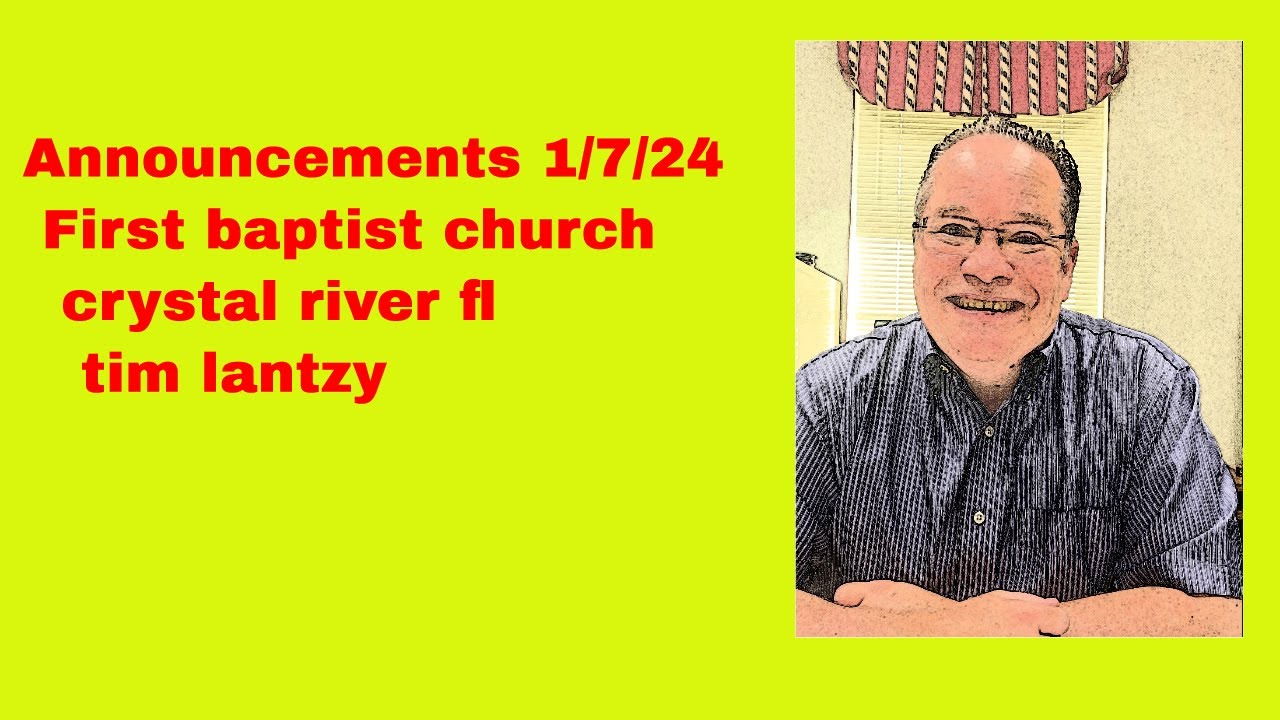 Announcements 1/7/24 First baptist church crystal river fl tim lantzy ...