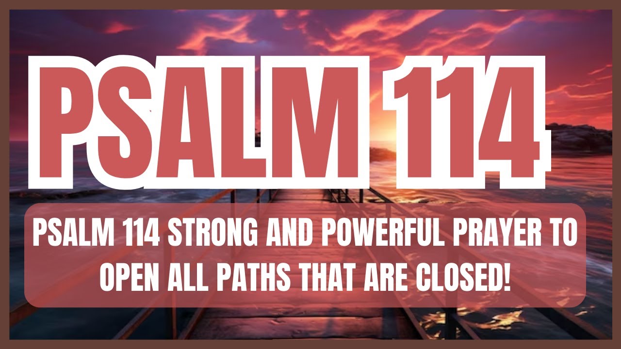 PSALM 114 STRONG AND POWERFUL PRAYER TO OPEN ALL PATHS THAT ARE CLOSED ...