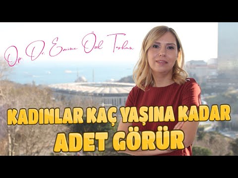 KADINLAR KAÇ YAŞINA KADAR ADET GÖRÜR