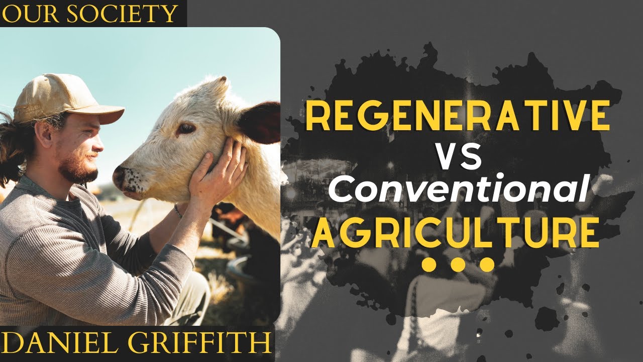 Regenerative Agriculture vs. Industrialized Agriculture | Daniel Griffith | Part 2 - YouTube
