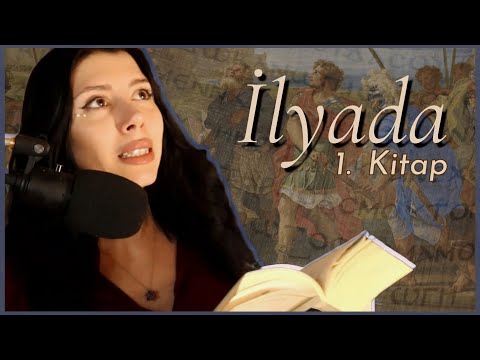 İlyada 1. Kitap: Akhilleus Neden Öfkeli?