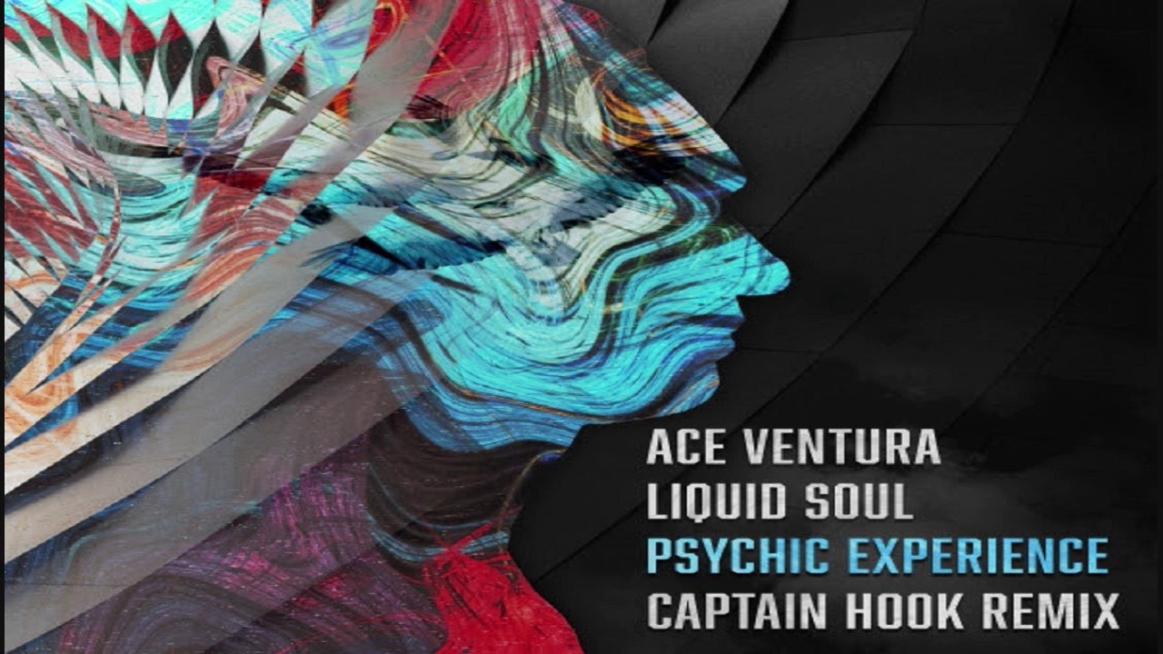Ace Ventura & Liquid Soul - Psychic Experience (Captain Hook Rmx) ᴴᴰ ...