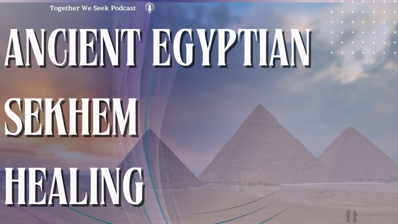 What is Sekhem Healing? An Ancient Egyptian Healing Modality with Edit ...