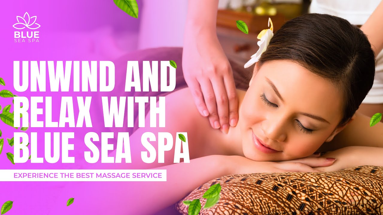 Unwind and Relax with Blue Sea Spa - Experience the Best Massage ...