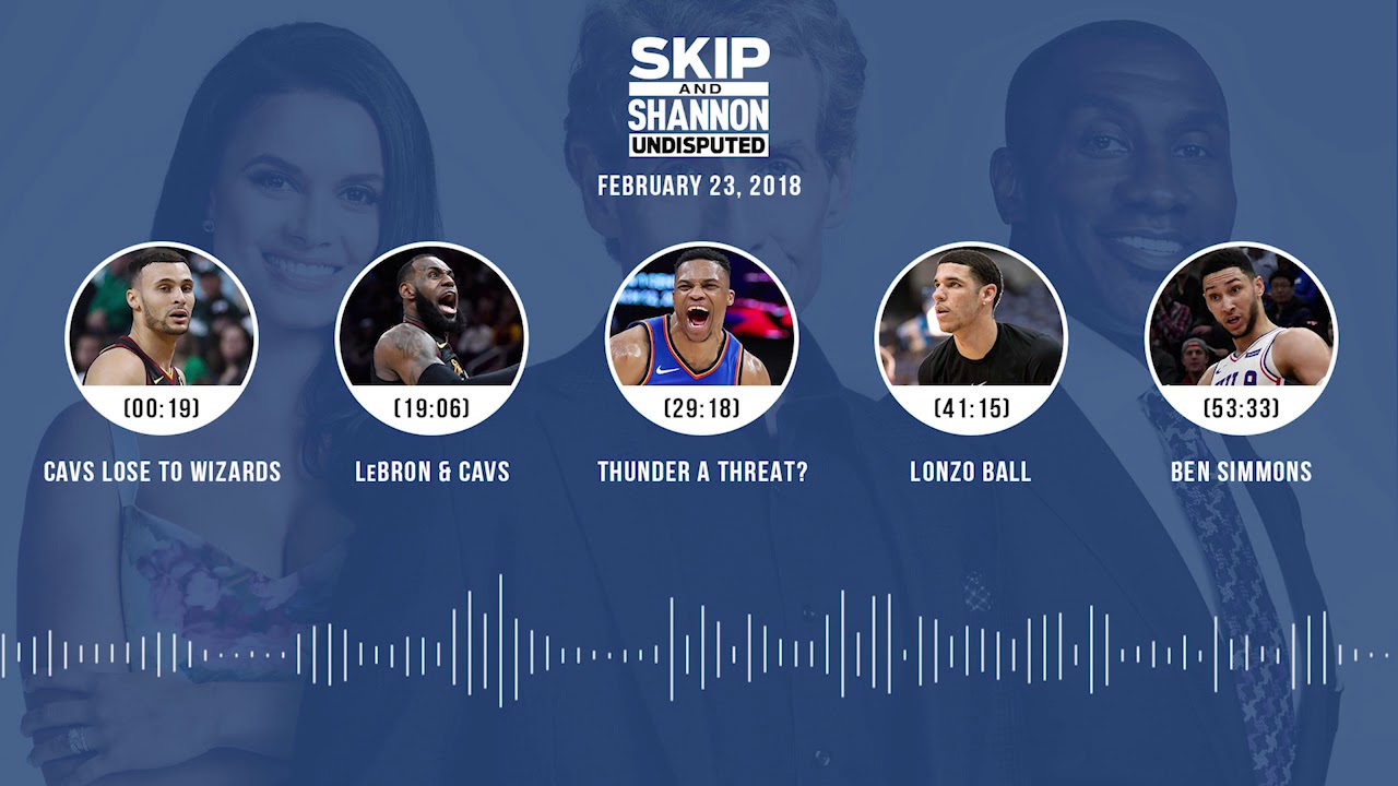 UNDISPUTED Audio Podcast (2.23.18) with Skip Bayless, Shannon Sharpe ...