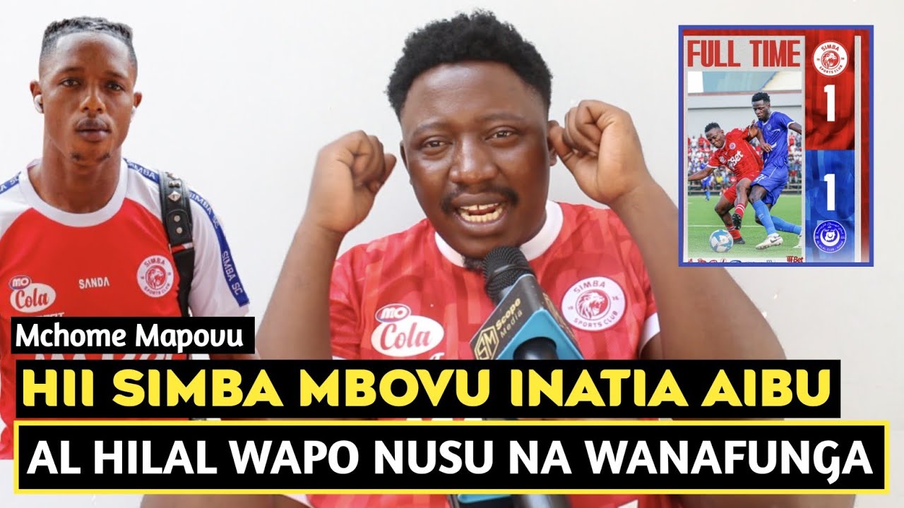 MCHOME MAPOVU ACHAFUKWA NA SARE SIMBA DHIDI YA AL HILAL/HII SIMBA MBOVU ...