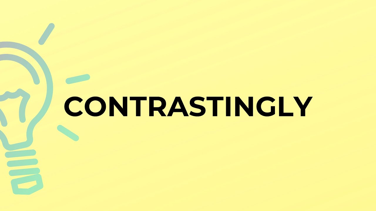 What is the meaning of the word CONTRASTINGLY? - YouTube
