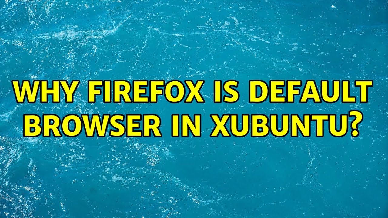 Ubuntu: Why firefox is default browser in Xubuntu? - YouTube