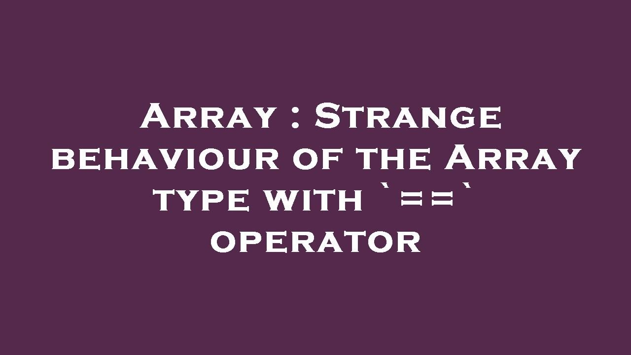 Array Strange Behaviour Of The Array Type With `` Operator Youtube 3741
