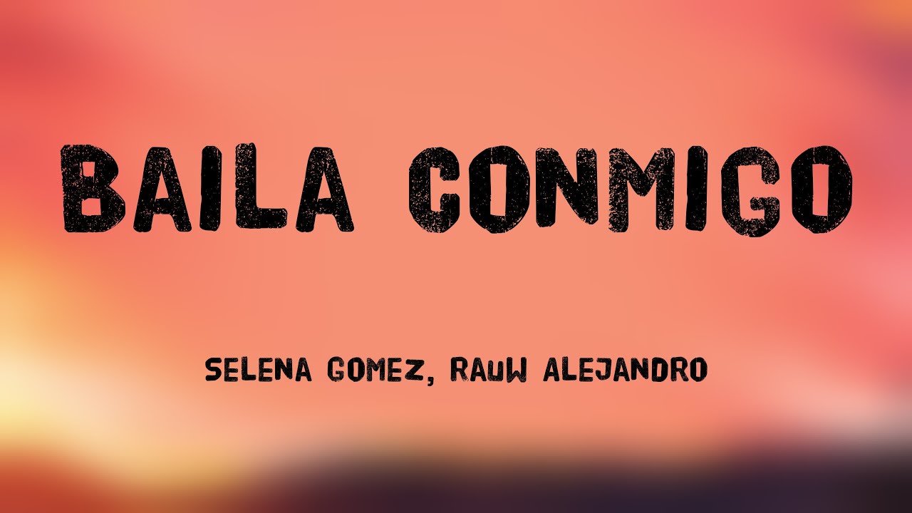 Baila Conmigo - Selena Gomez, Rauw Alejandro {Lyrics Video} 💭 - YouTube