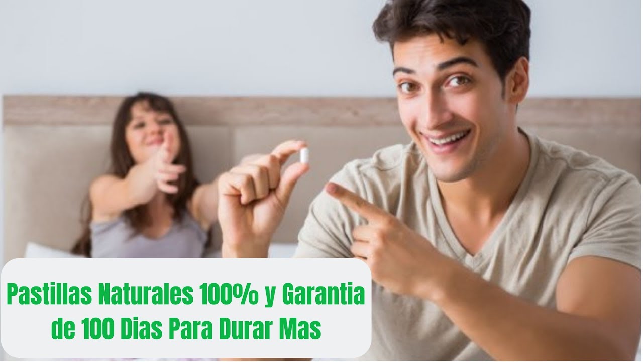 Pastillas Para La Erección Naturales Y Durar Mas En La Cama Youtube