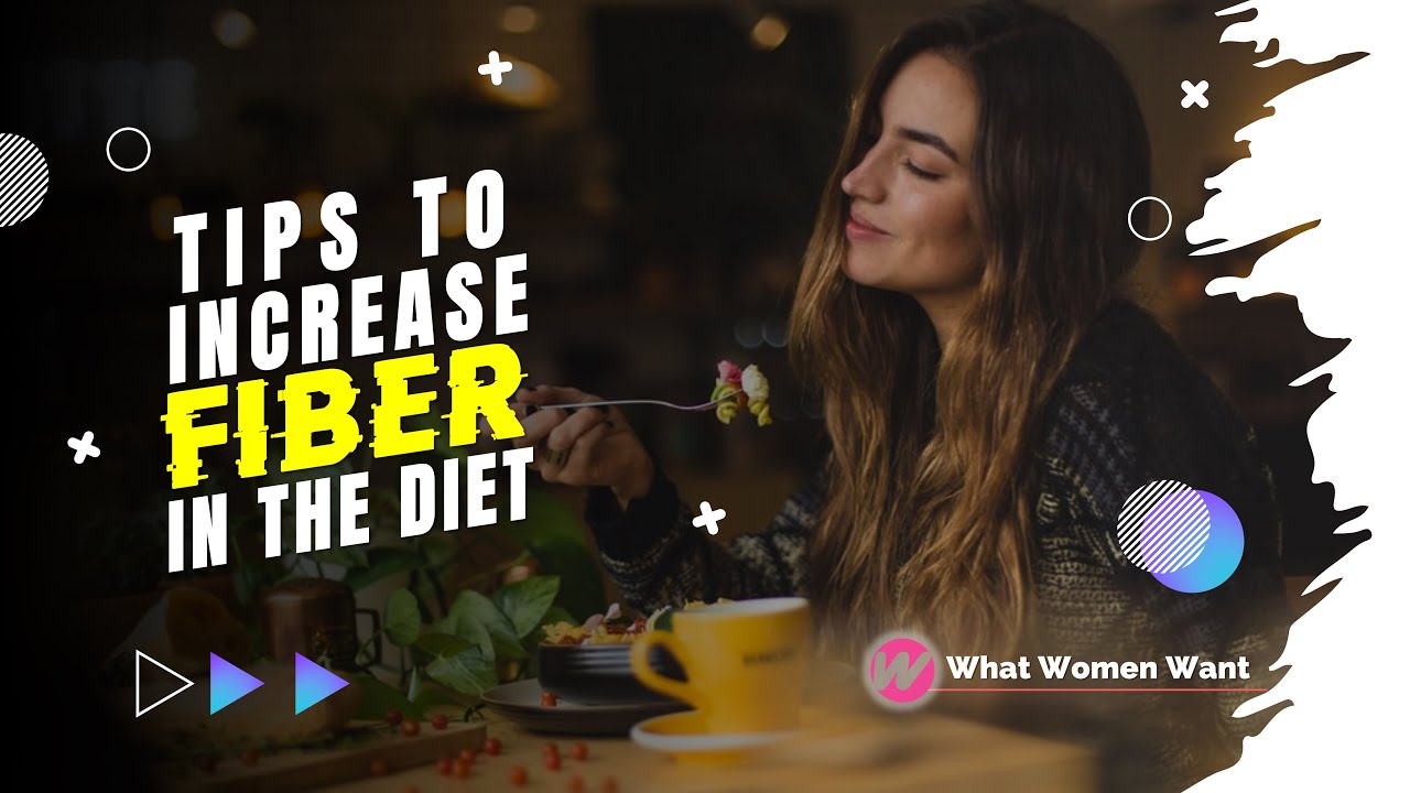 Tips to Increase Fiber in The Diet | How to Get More Fiber in Your Diet ...