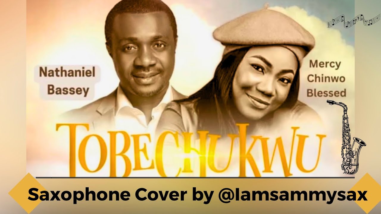 Tobechukwu Sax Cover - Nathaniel Bassey ft Mercy Chinwo ( By Sammy Sax ...