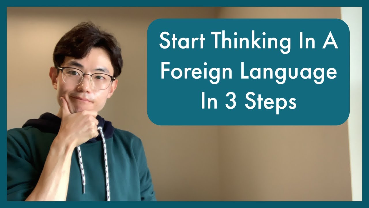 Start Thinking Like A Native Speaker In 3 Steps In A Foreign Language ...