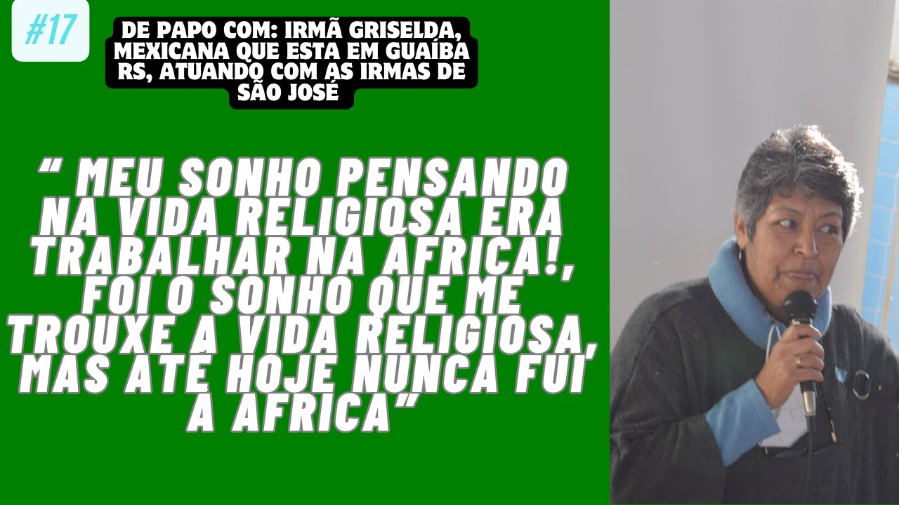DE PAPO COM: IRMÃ GRISELDA MEXICANA QUE ESTÁ ATUANDO EM GUAIBA RS COM ...
