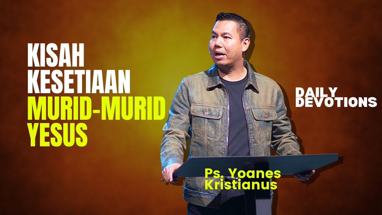 Kisah Kesetiaan Murid - Murid Yesus - Ps. Yoanes Kristianus - YouTube