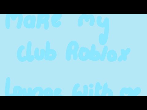 Make My Club Roblox Lounge With Me || Club Roblox || Roblox - YouTube