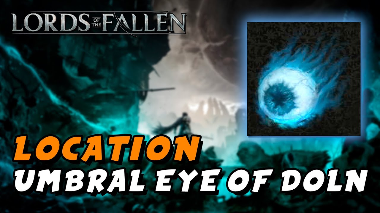 Lords Of The Fallen (2023) - Umbral Eye Of Doln Location (Umbral Eye ...