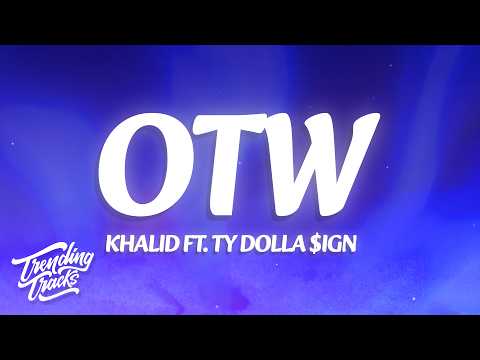 Khalid - OTW (Lyrics) ft. 6LACK & Ty Dolla $ign