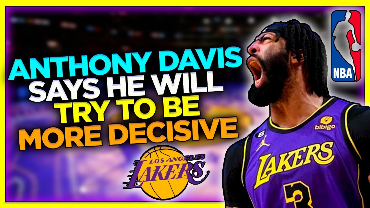 Anthony Davis says he will try to be more decisive - YouTube
