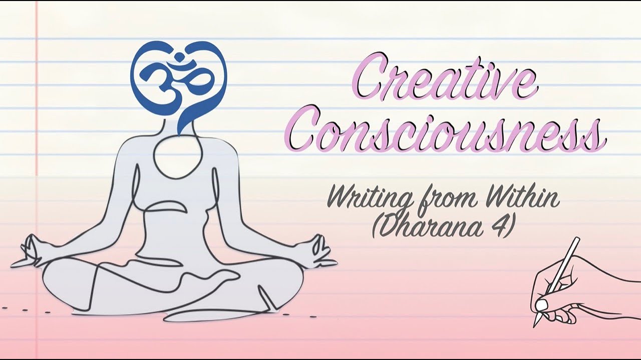 Creative Consciousness: Writing from Within (Dharana 4) - YouTube