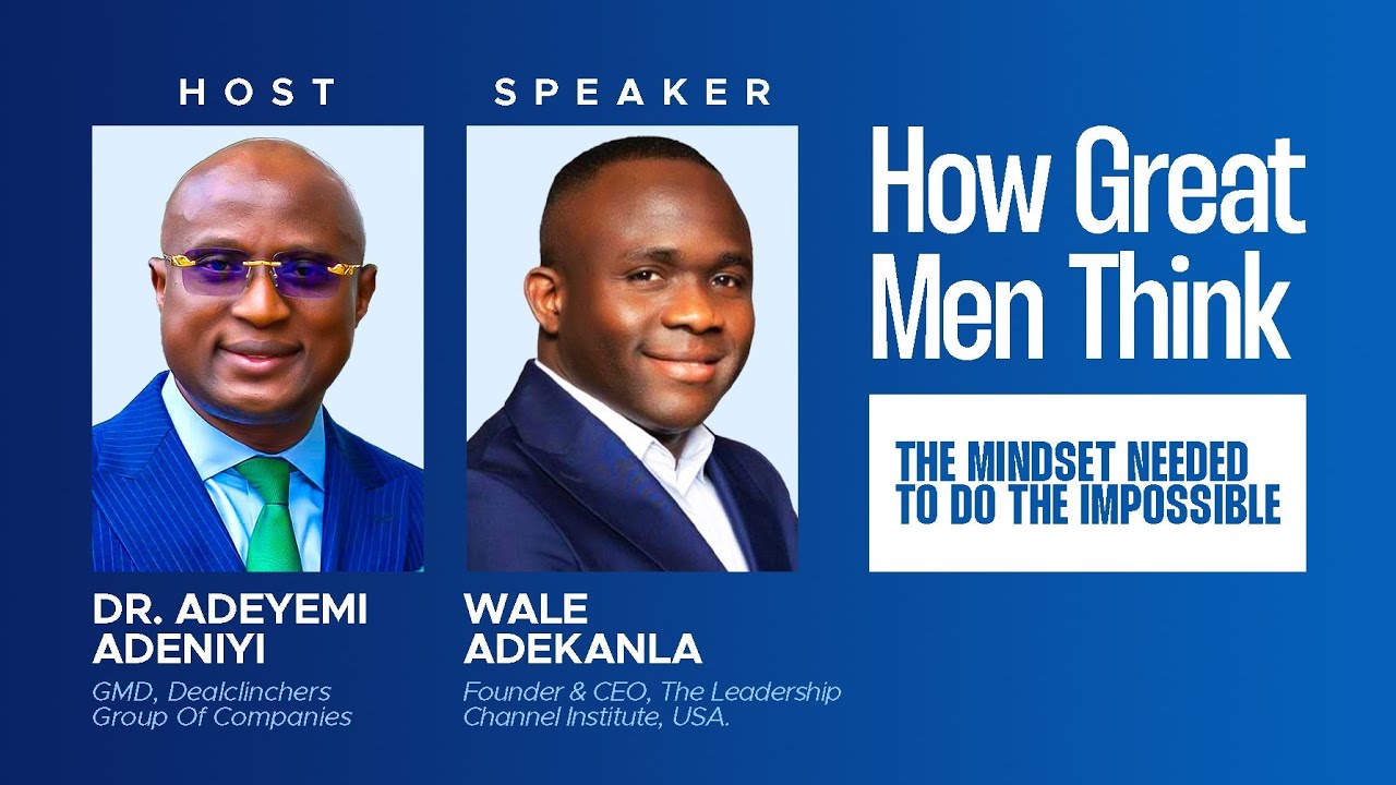 How Great Men Think | Dr. Adeyemi Adeniyi & Wale Adekanla - YouTube