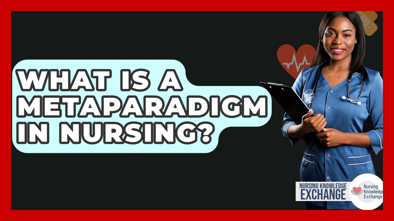 What Is A Metaparadigm In Nursing? - Nursing Knowledge Exchange - YouTube