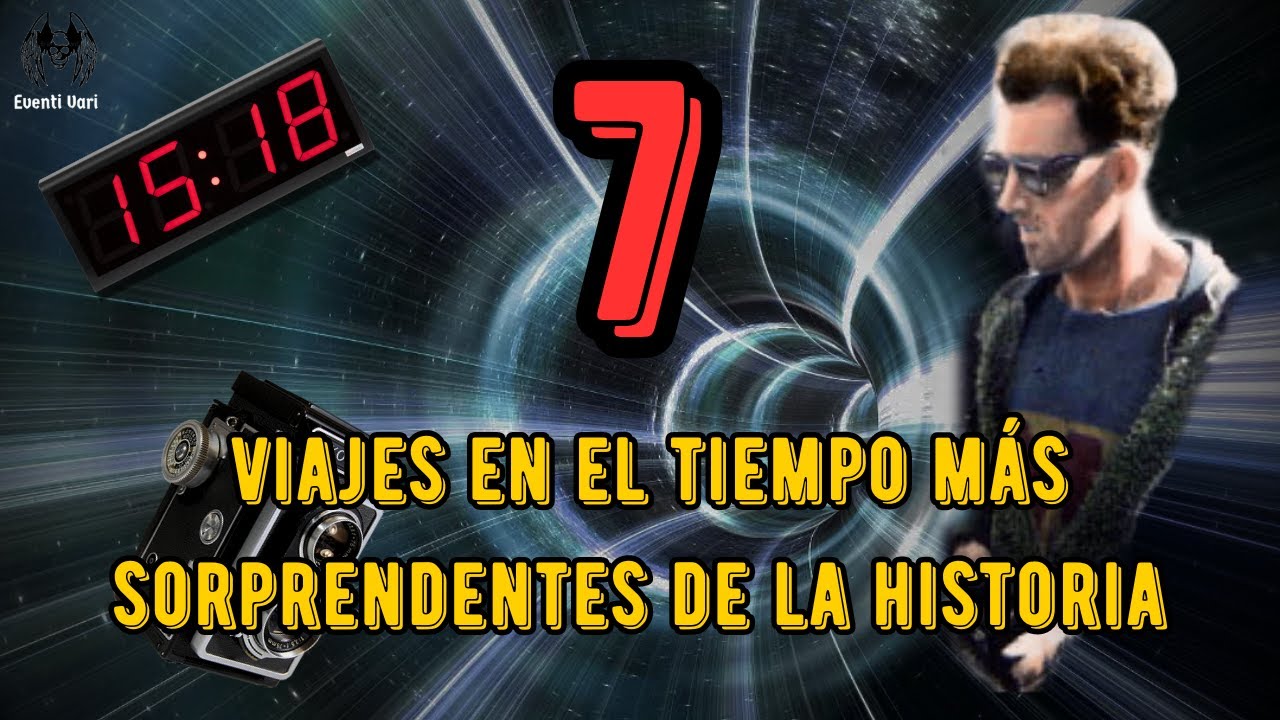 Los 7 VIAJES en el TIEMPO más ALUCINANTES y SORPRENDENTES de la ...
