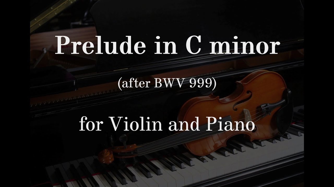 Prelude in C minor for Violin and Piano (after BWV 999 by J.S. Bach ...
