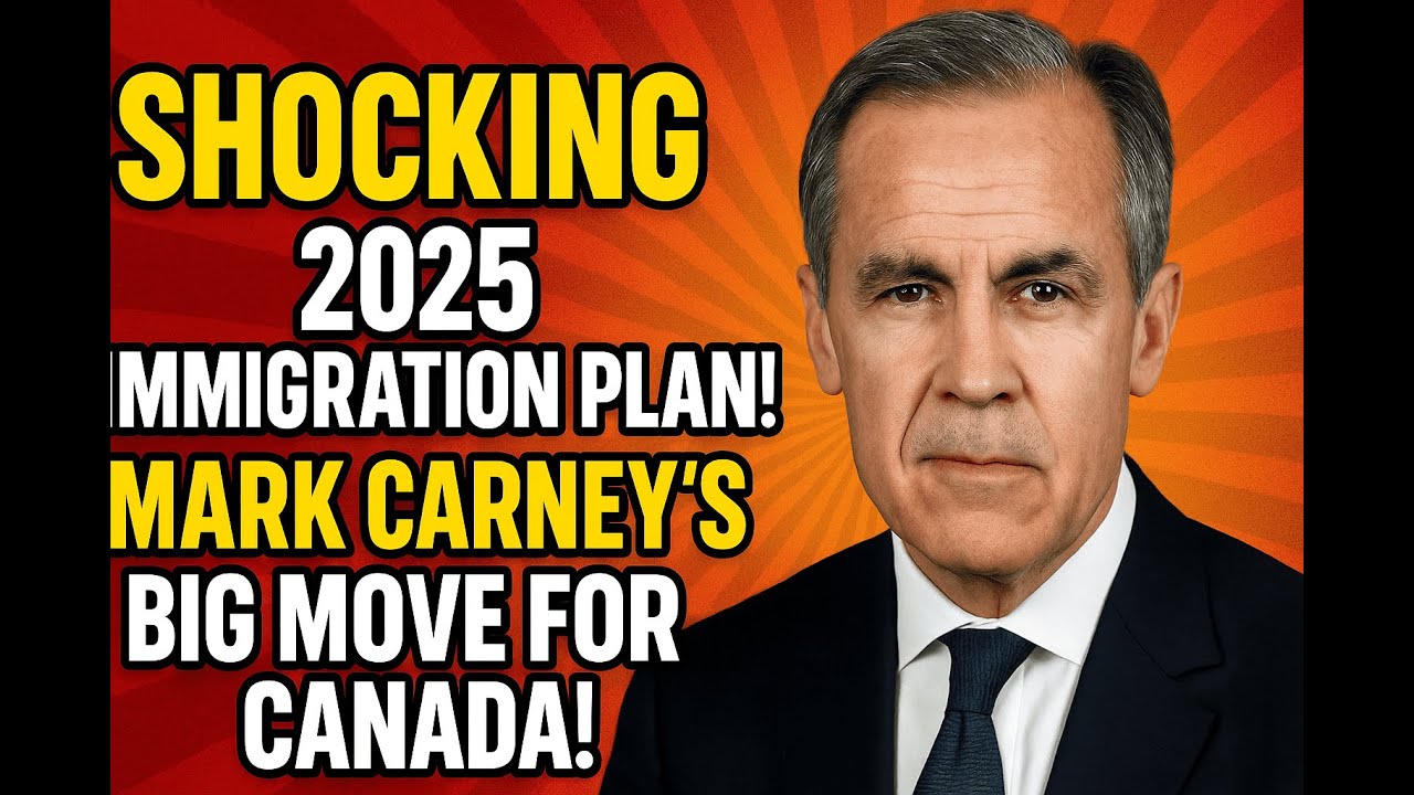 SHOCKING 2025 Immigration Plan! Mark Carney’s Big Move for Canada ...