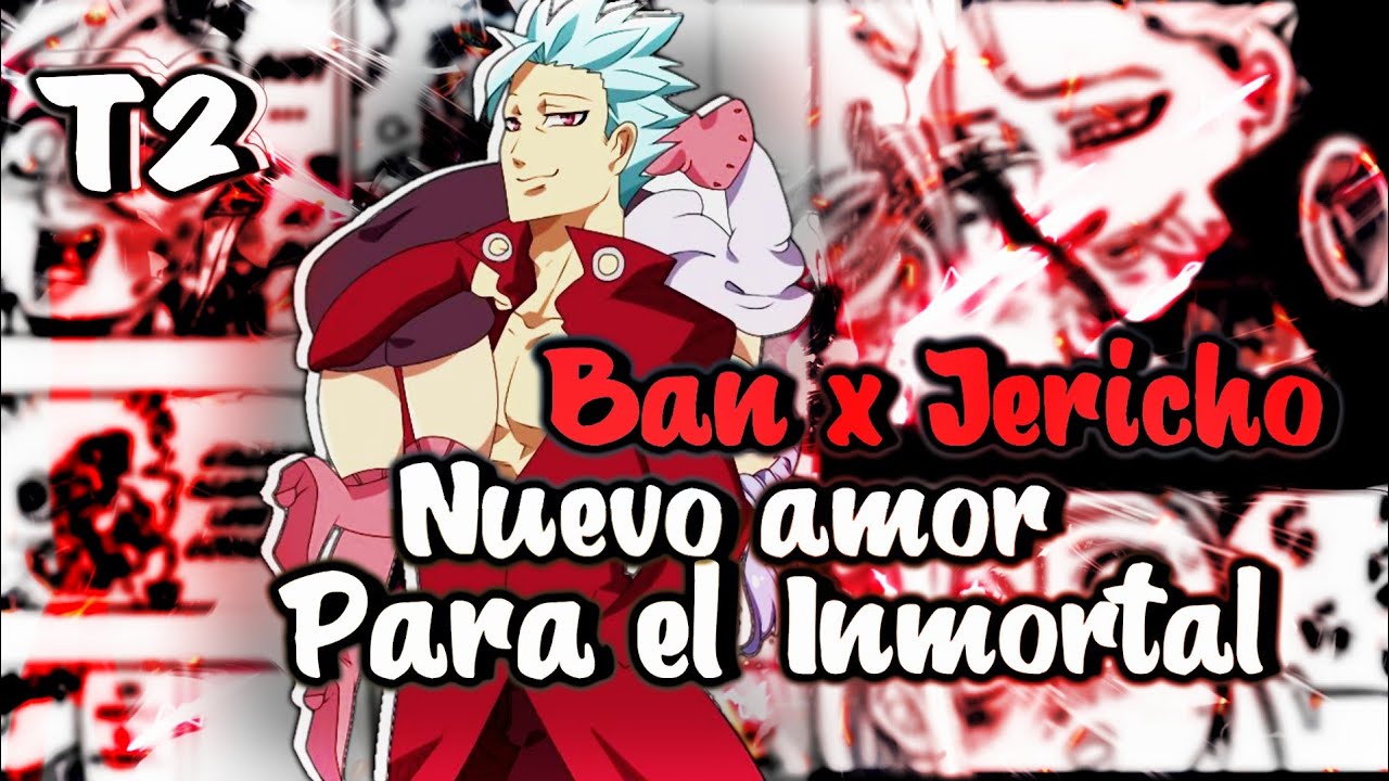 Qhps| "Nuevo amor para el inmortal" Ban x Jericho [Parte 11-Epi] Final ...
