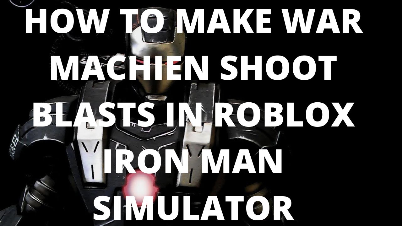 HOW TO MAKE WAR MACHINE SHOOT BLASTS IN ROBLOX IRON MAN SIMULATOR - YouTube